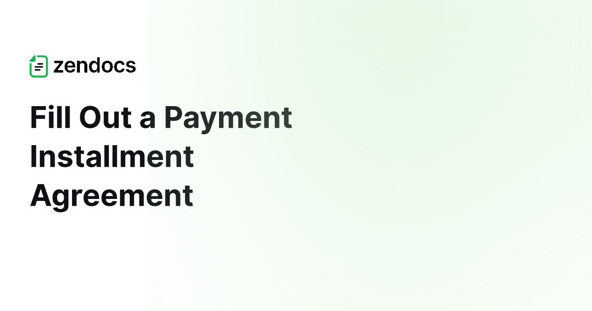 Fill Out a Payment Installment Agreement | Zendocs