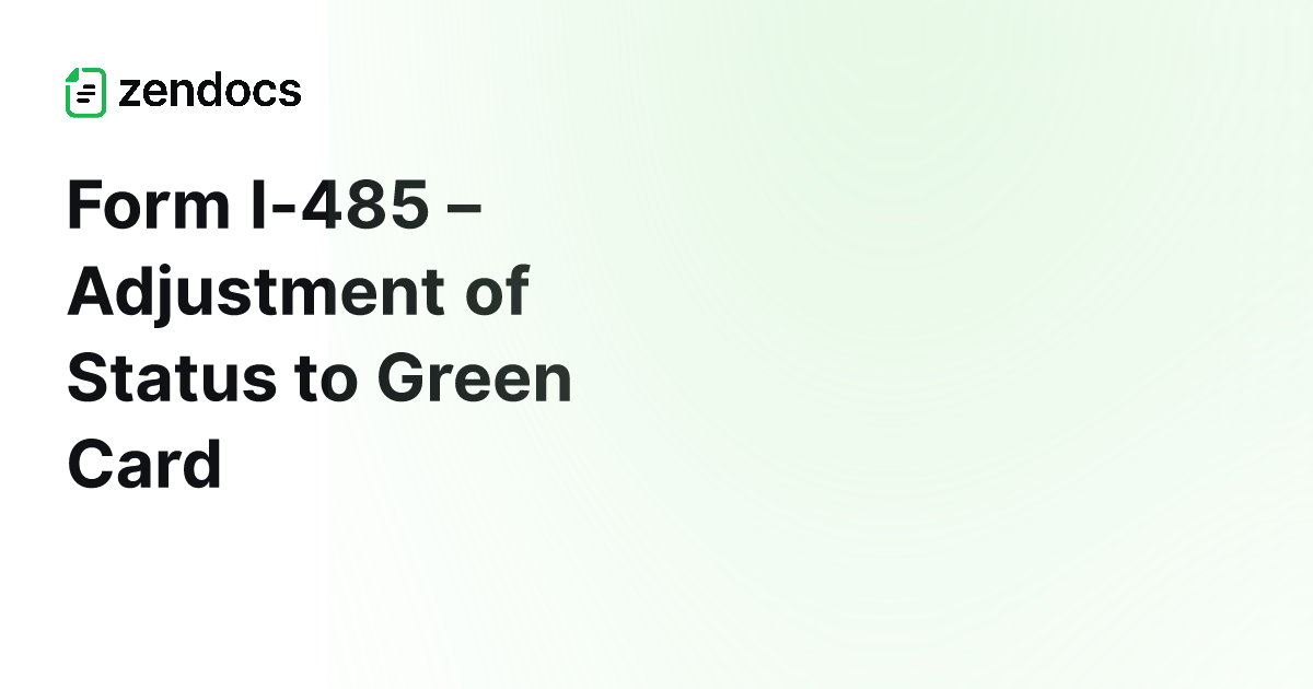 Form I-485 – Adjustment of Status to Green Card | Zendocs