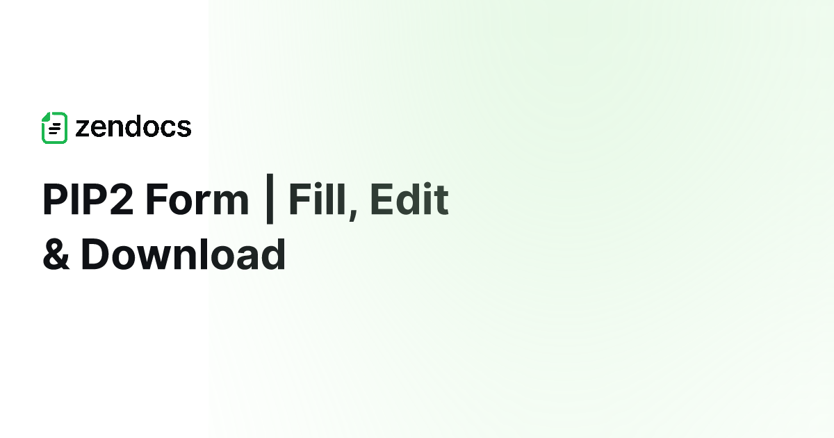 PIP2 Form | Fill, Edit & Download | Zendocs